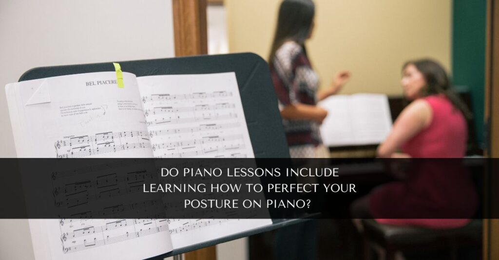 Piano Lessons Newport Beach: Do They Include Perfecting Posture